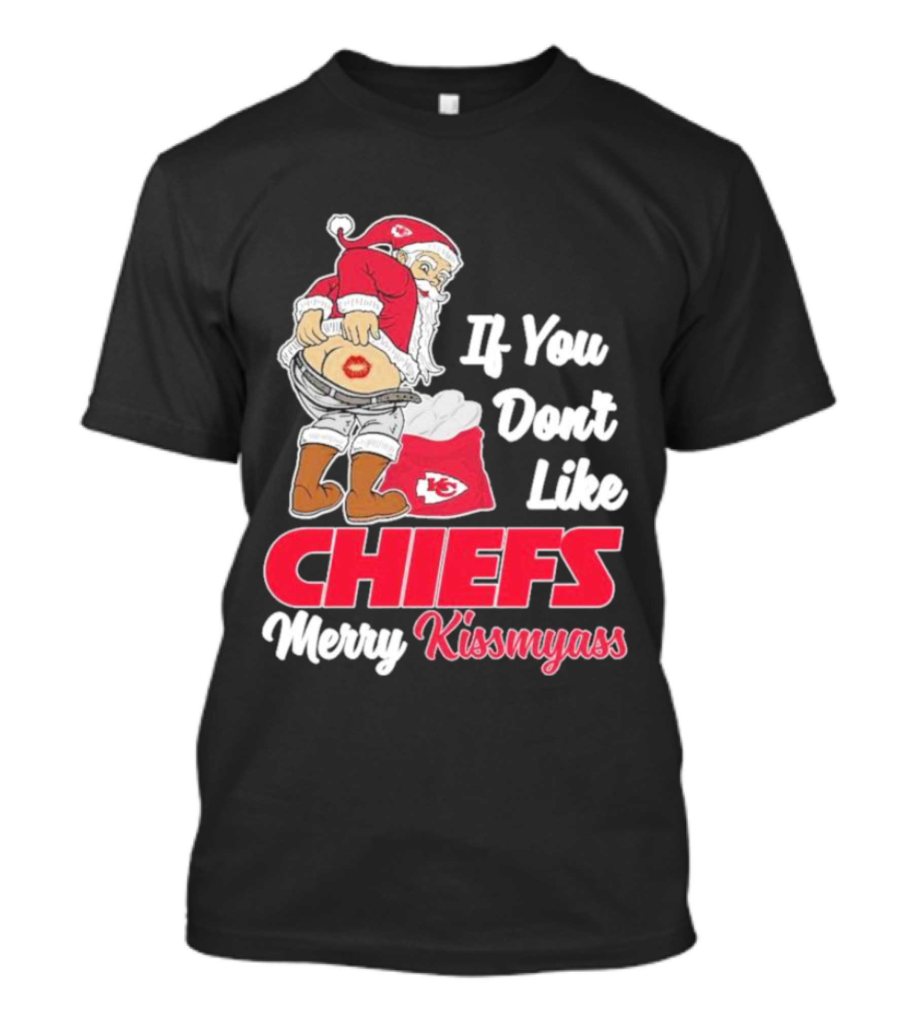 If You Don't Like Chiefs Merry Kissmyass Santa Chiefs T-Shirt