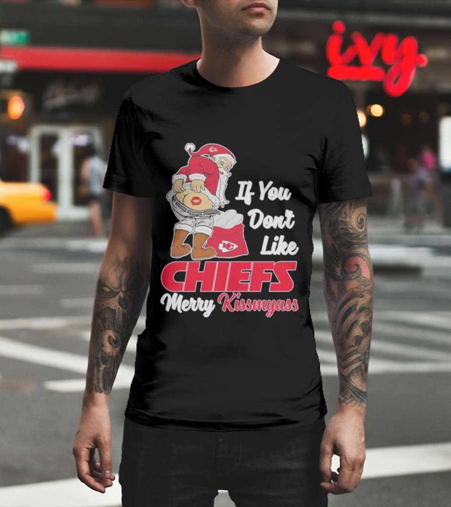 If You Don't Like Chiefs Merry Kissmyass Santa Chiefs T-Shirt