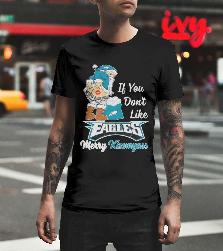 If You Don't Like Eagles Merry Kissmyass Santa T-Shirt