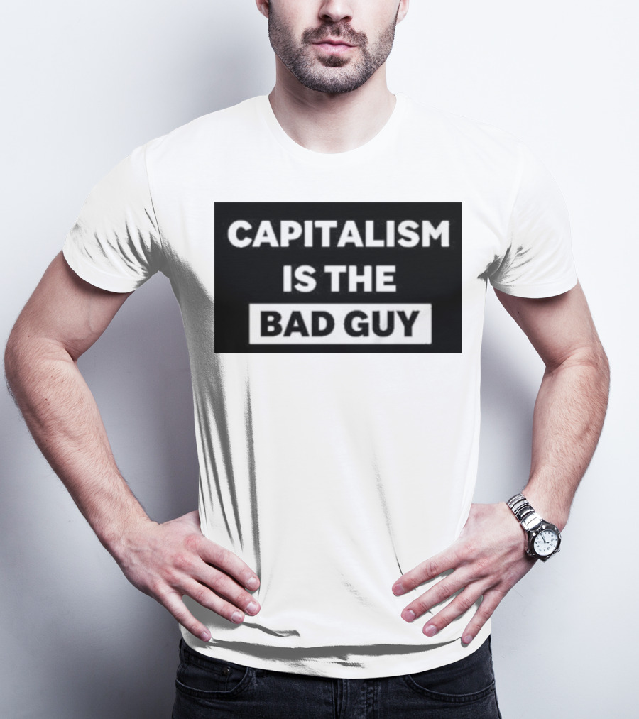 Dropout Store Capitalism Is The Bad Guy Capitalism Is The Bad Guy T-Shirt