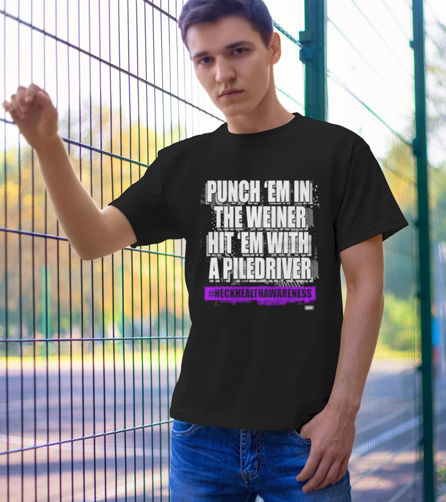 PUNCH 'EM IN THE WEINER HIT 'EM WITH A PILEDRIVER AEW NECK HEALTH AWARENESS T-Shirt