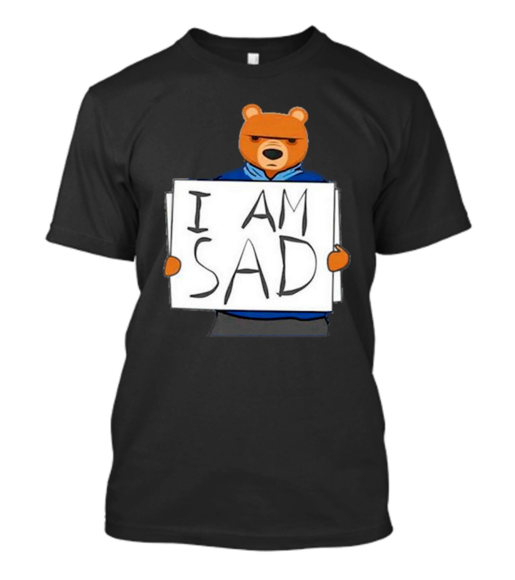 I Am Sad Bear Sign T-Shirt