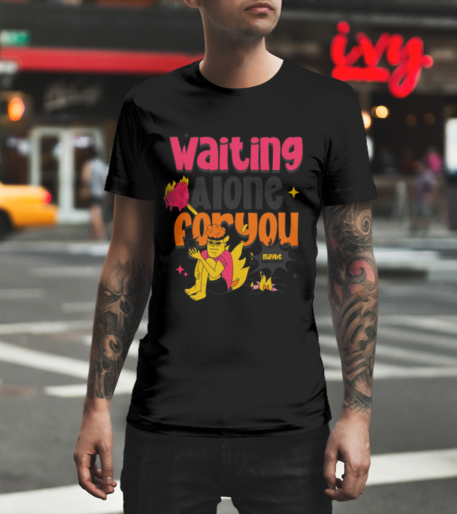 Waiting Alone For You Maybe T-Shirt