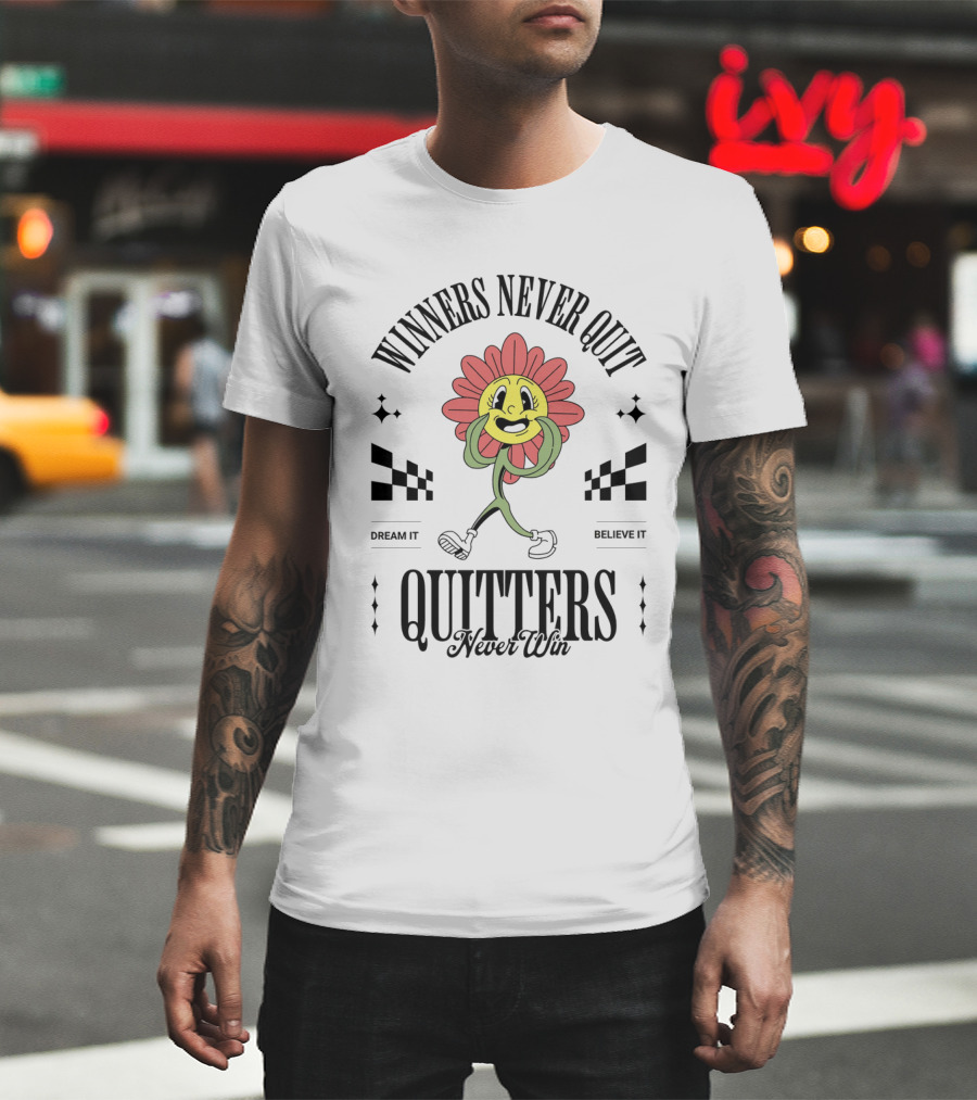 Winners Never Quit Dream It Believe It Quitters Never Win Flower Character T-Shirt