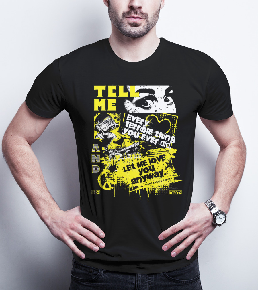 TELL ME EVERY TERRIBLE THING YOU EVER DID AND LET ME LOVE YOU ANYWAY T-Shirt