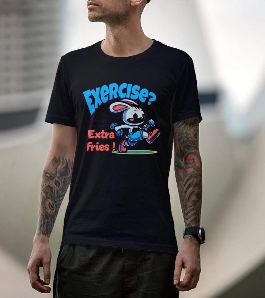 Exercise? Oh, I Thought You Said Extra Fries T-Shirt