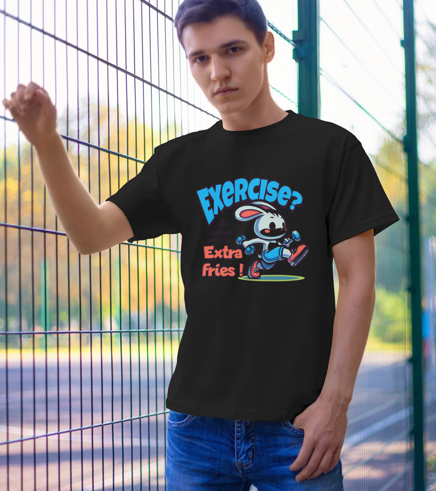 Exercise? Oh, I Thought You Said Extra Fries T-Shirt