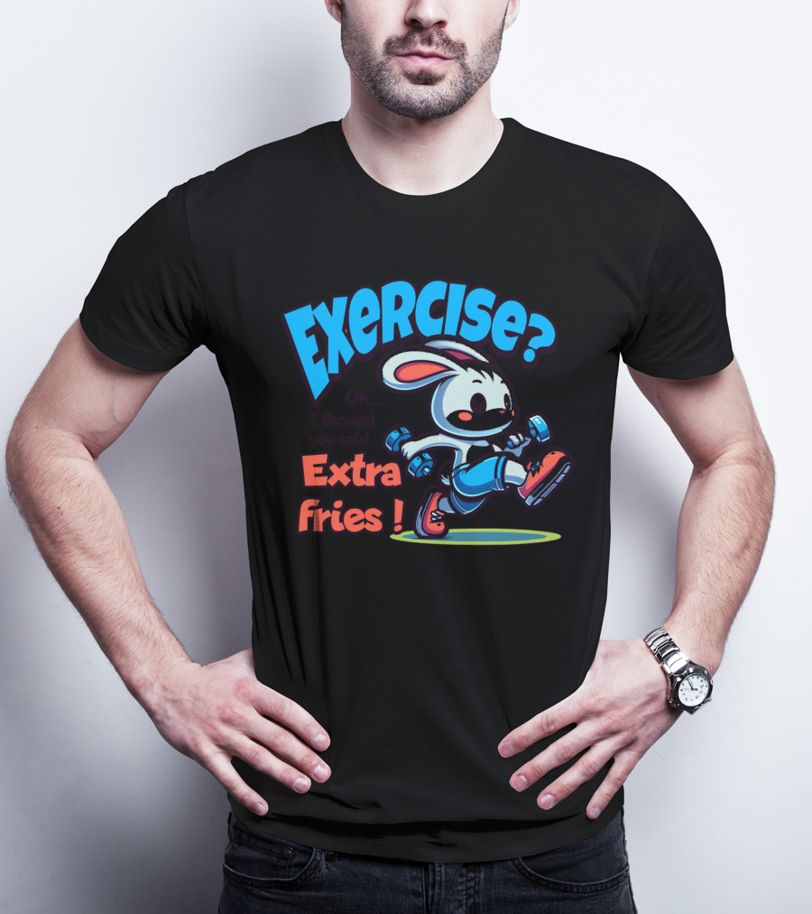 Exercise? Oh, I Thought You Said Extra Fries T-Shirt