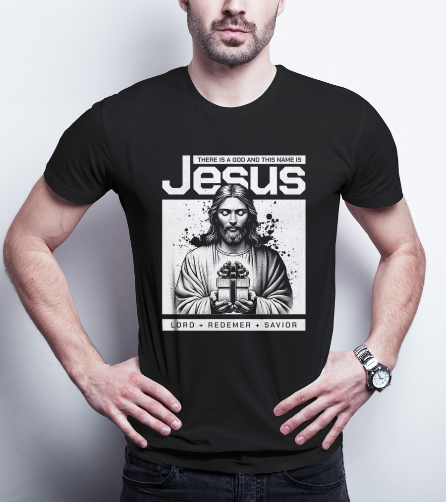 There Is A God And This Name Is Jesus Lord Redeemer Savior T-Shirt