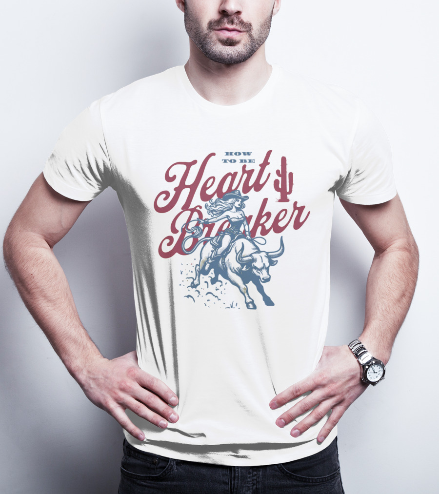 How To Be Heartbreaker Cowgirl Riding Bull With Cactus T-Shirt