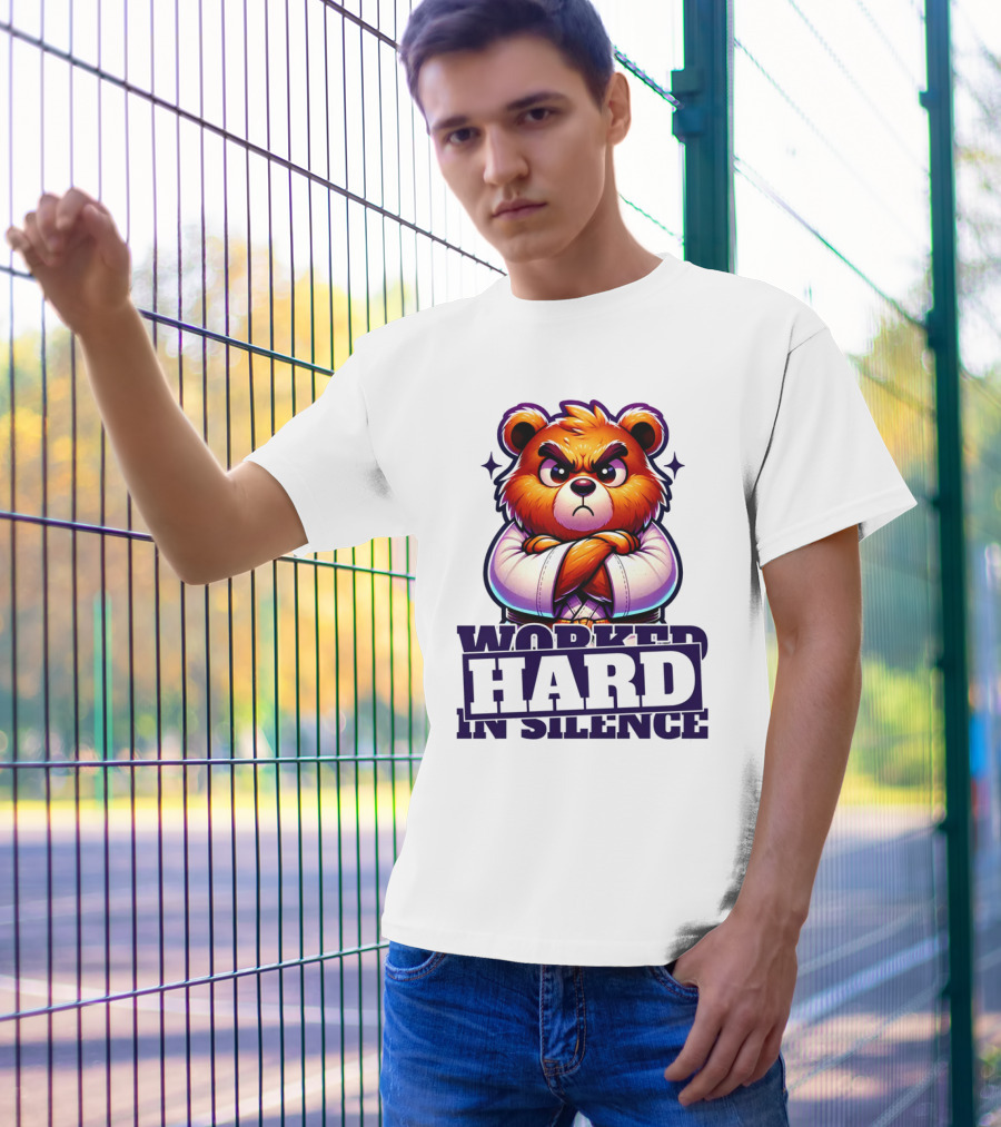 Worked Hard In Silence Determined Bear T-Shirt