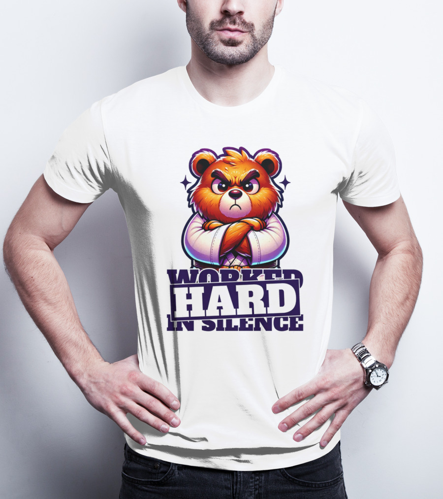Worked Hard In Silence Determined Bear T-Shirt