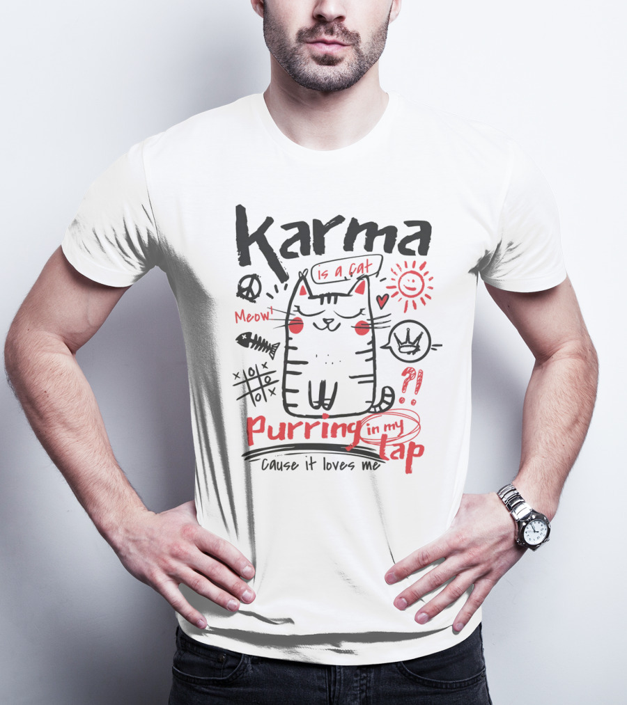 Karma Is A Cat Meow Purring In My Lap Cause It Loves Me T-Shirt