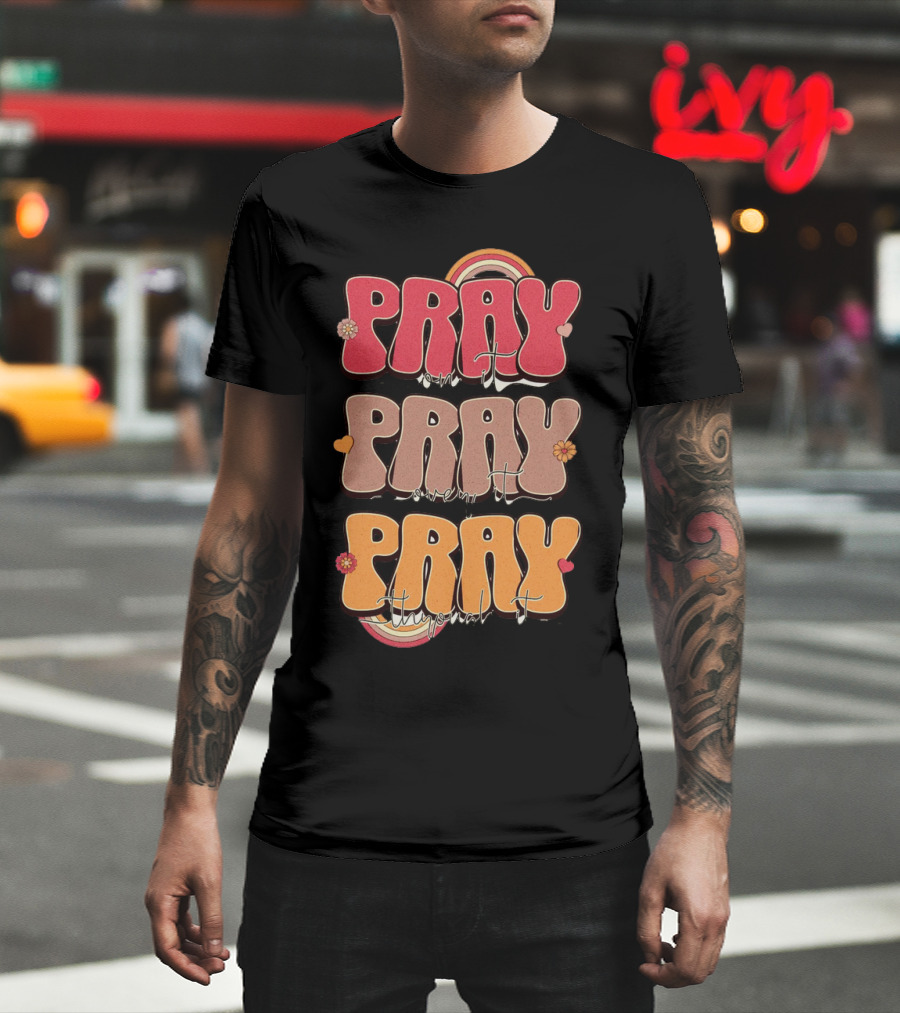 Pray On It Pray Over It Pray Through It Retro Groovy Christian T-Shirt