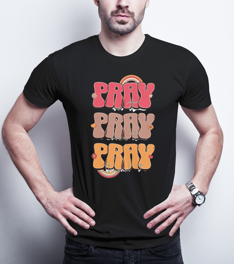 Pray On It Pray Over It Pray Through It Retro Groovy Christian T-Shirt