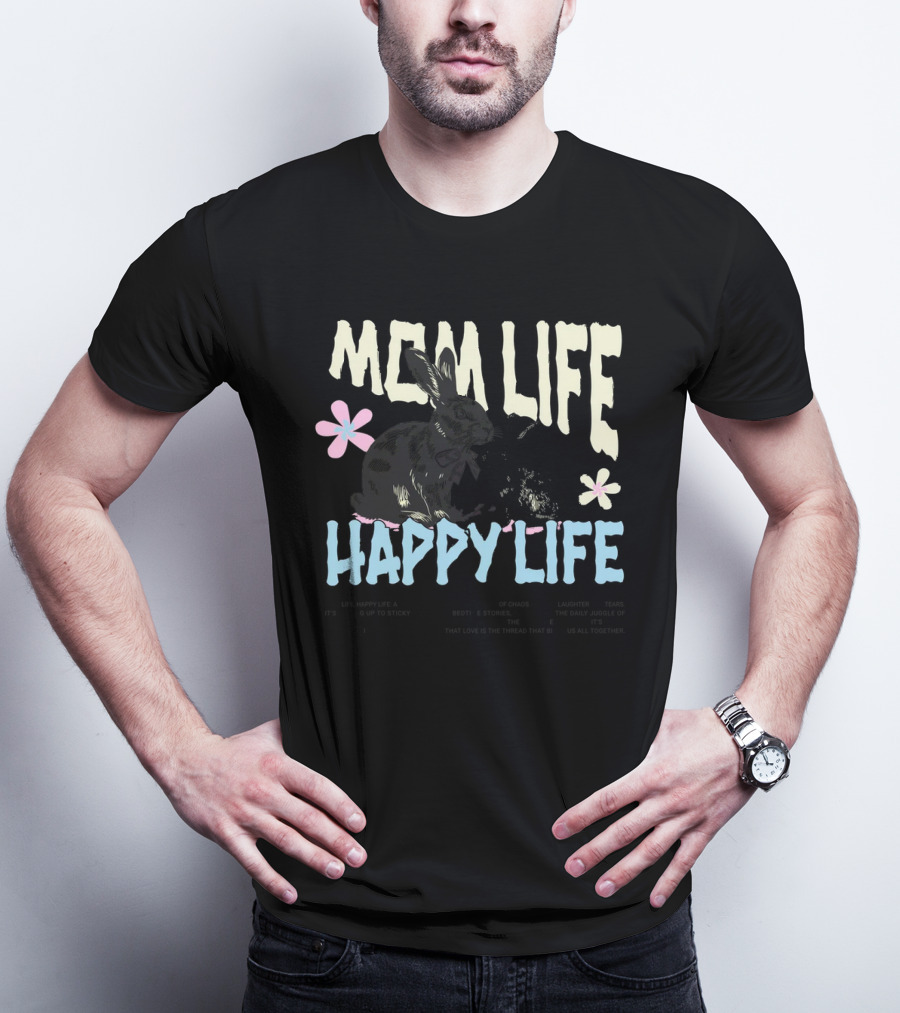 MOM LIFE HAPPY LIFE Bunnies And Flowers Embracing Imperfection Finding Beauty In Human Moments T-Shirt