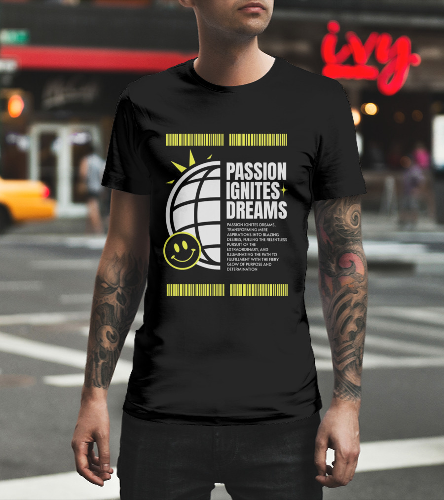 PASSION IGNITES DREAMS TRANSFORMING ASPIRATIONS INTO RELENTLESS PURSUIT SMILEY GLOBE T-Shirt