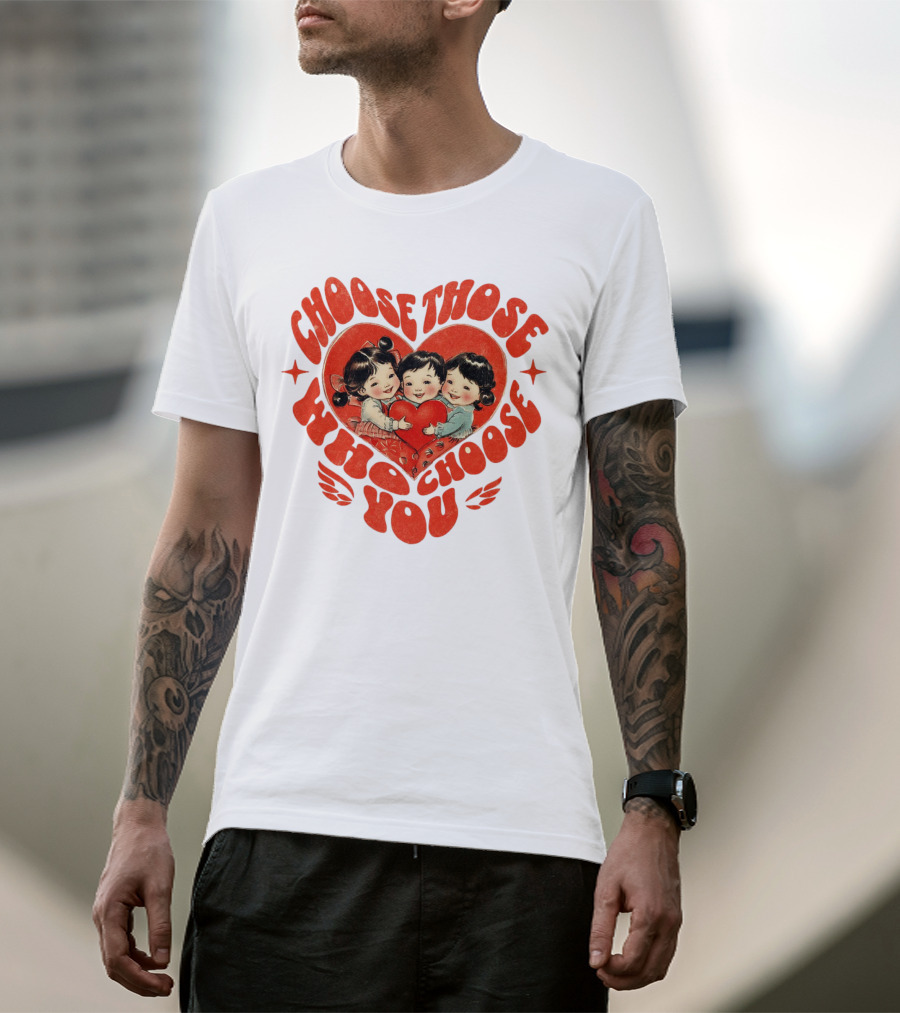 Choose Those Who Choose You Heartwarming Children Embrace T-Shirt