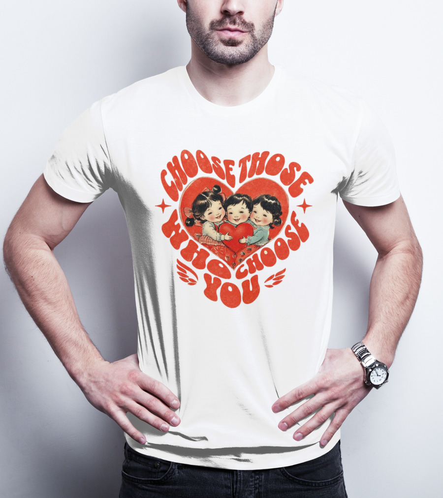 Choose Those Who Choose You Heartwarming Children Embrace T-Shirt