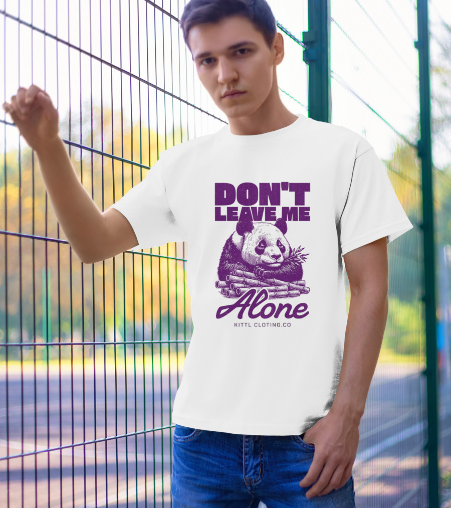 DON'T LEAVE ME ALONE PANDA KITTLCLOTINGCO T-Shirt
