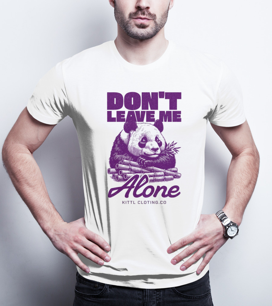DON'T LEAVE ME ALONE PANDA KITTLCLOTINGCO T-Shirt