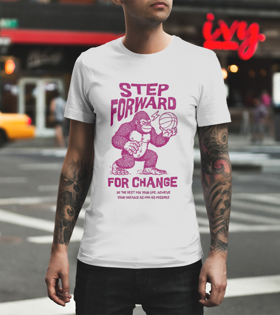STEP FORWARD FOR CHANGE Basketball Gorilla Motivational T-Shirt