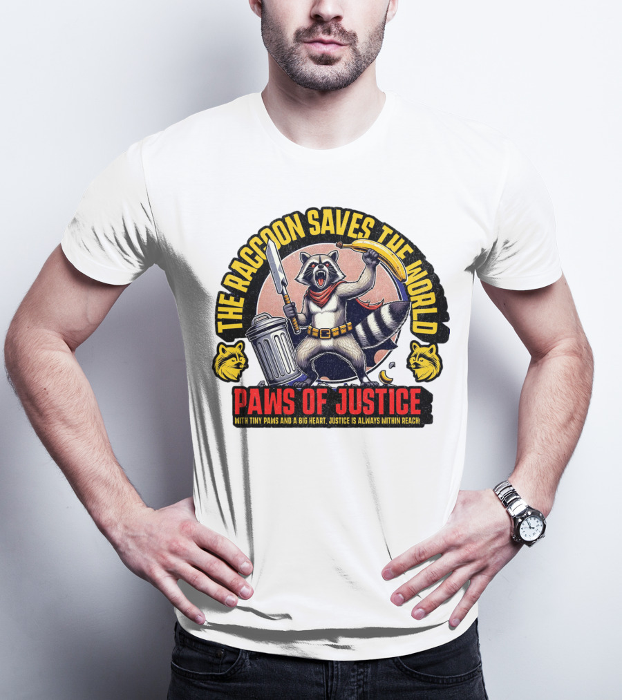 The Raccoon Saves The World Paws Of Justice Hero With Tiny Paws And A Big Heart T-Shirt
