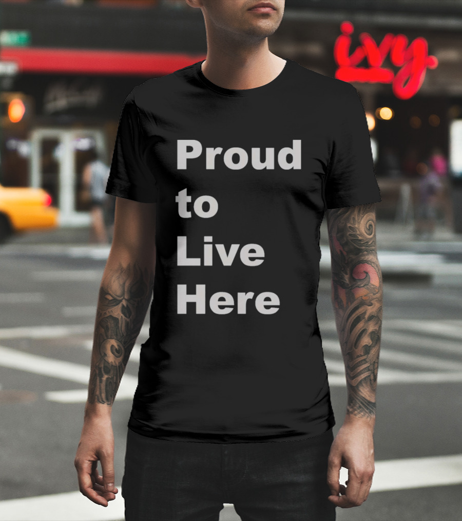 Proud To Live Here T-Shirt