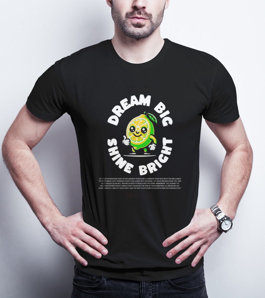 Dream Big Shine Bright Cute Lemon Character Estd. T-Shirt