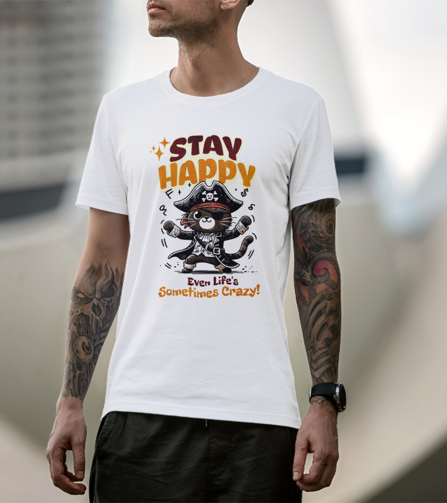 STAY HAPPY Even Life's Sometimes Crazy Pirate Cat T-Shirt