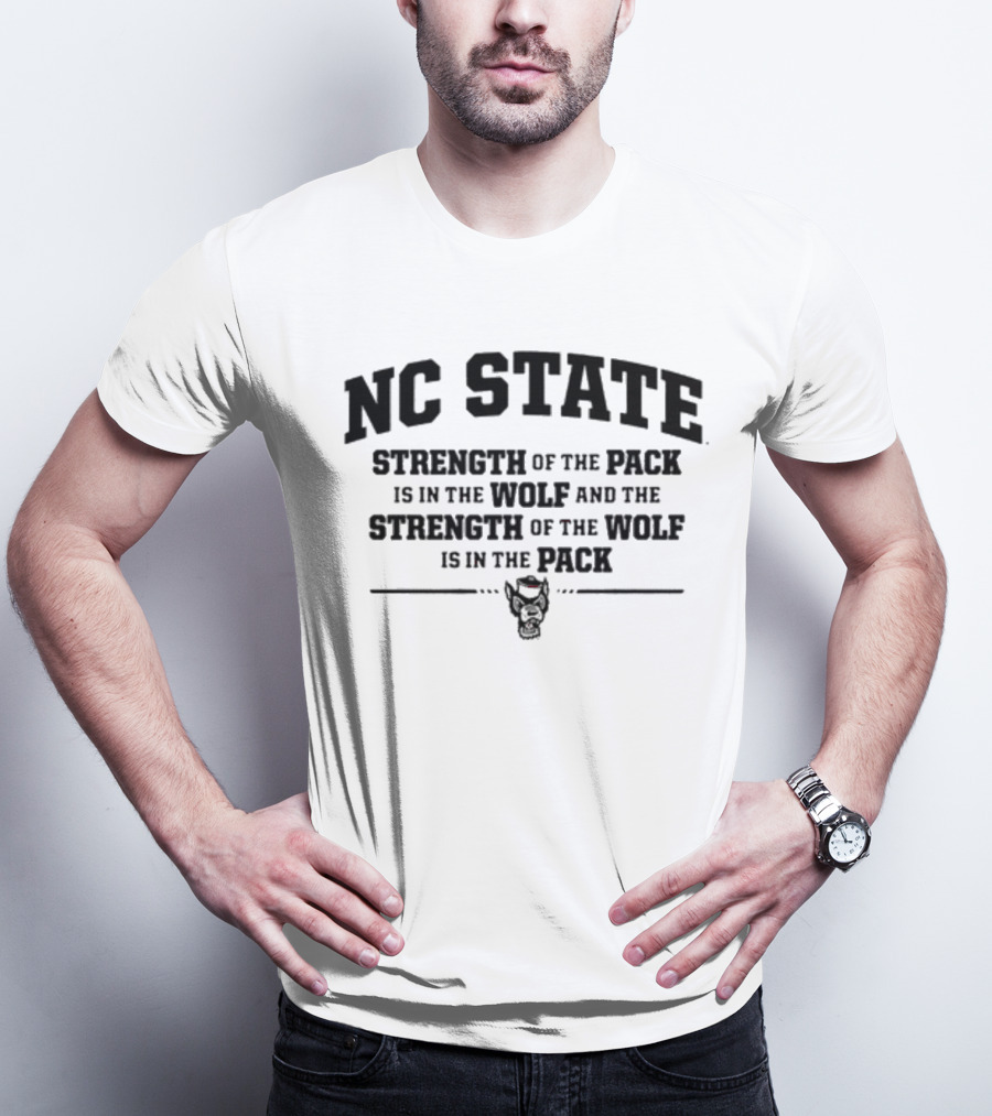 NC State Strength Of The Pack Is In The Wolf And The Strength Of The Wolf Is In The Pack T-Shirt