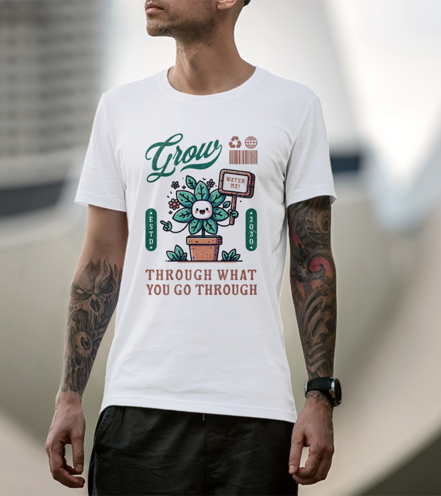 Grow Cute Mascot Plant In A Pot With Water Me Through What You Go Through ESTD 2030 T-Shirt