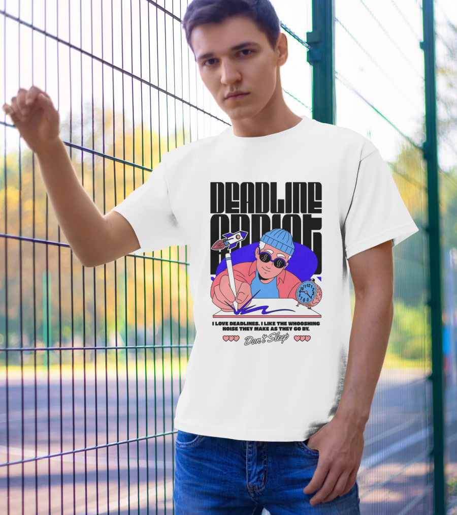 Deadline Addict Don't Sleep I Love Deadlines Whooshing Noise T-Shirt
