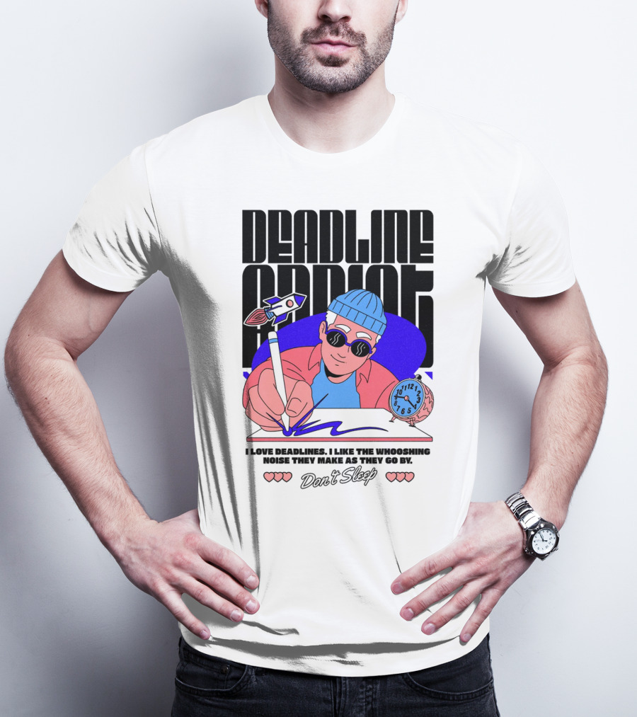 Deadline Addict Don't Sleep I Love Deadlines Whooshing Noise T-Shirt