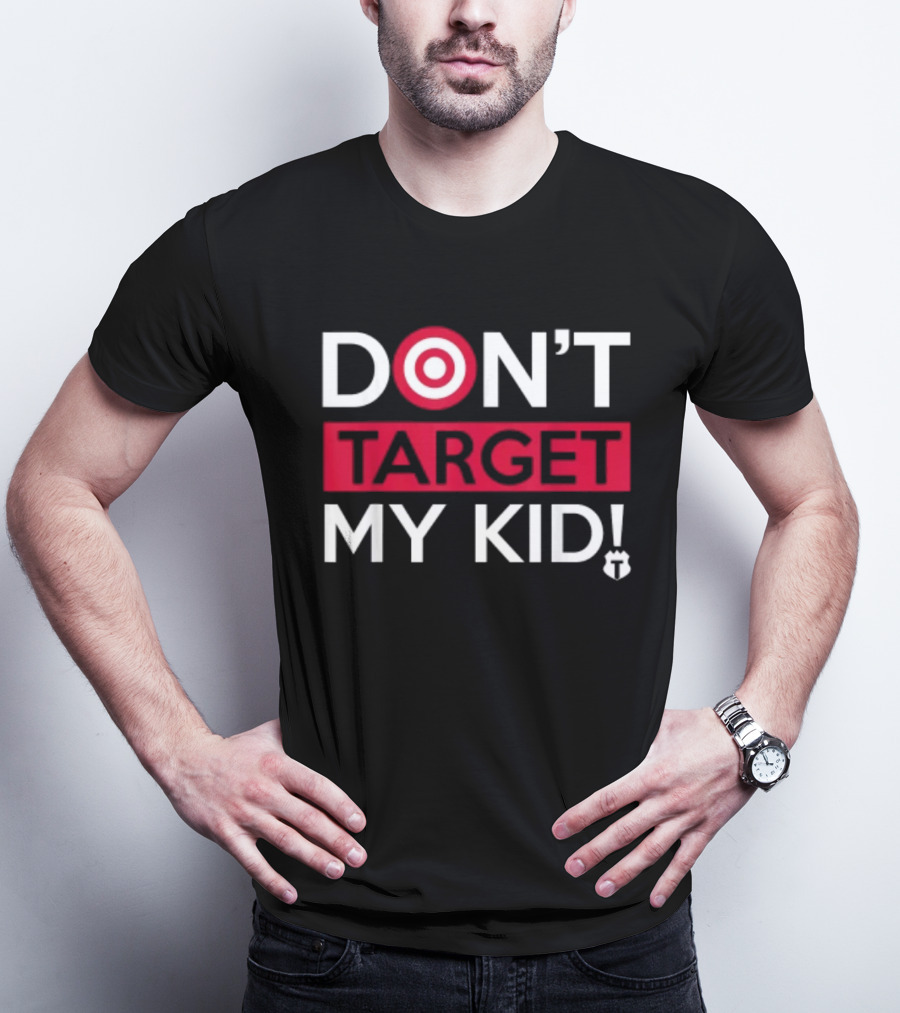 DON'T TARGET MY KID FUNNY SAYING QUOTE WOMEN TARGET ICON WORDPLAY T-Shirt