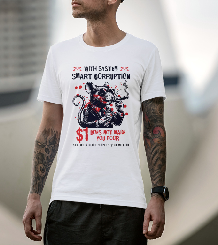 With System Smart Corruption Rat $1 Does Not Make You Poor T-Shirt