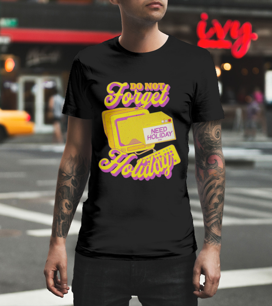 Do Not Forget Holiday Need Holiday Now Retro Computer T-Shirt