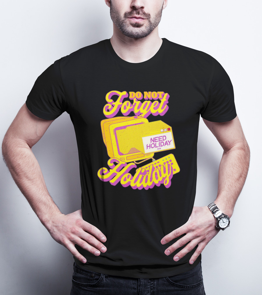 Do Not Forget Holiday Need Holiday Now Retro Computer T-Shirt