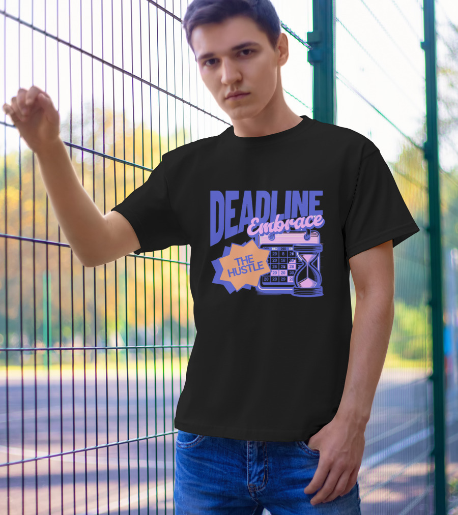 Deadline Embrace The Hustle Calendar And Hourglass T-Shirt