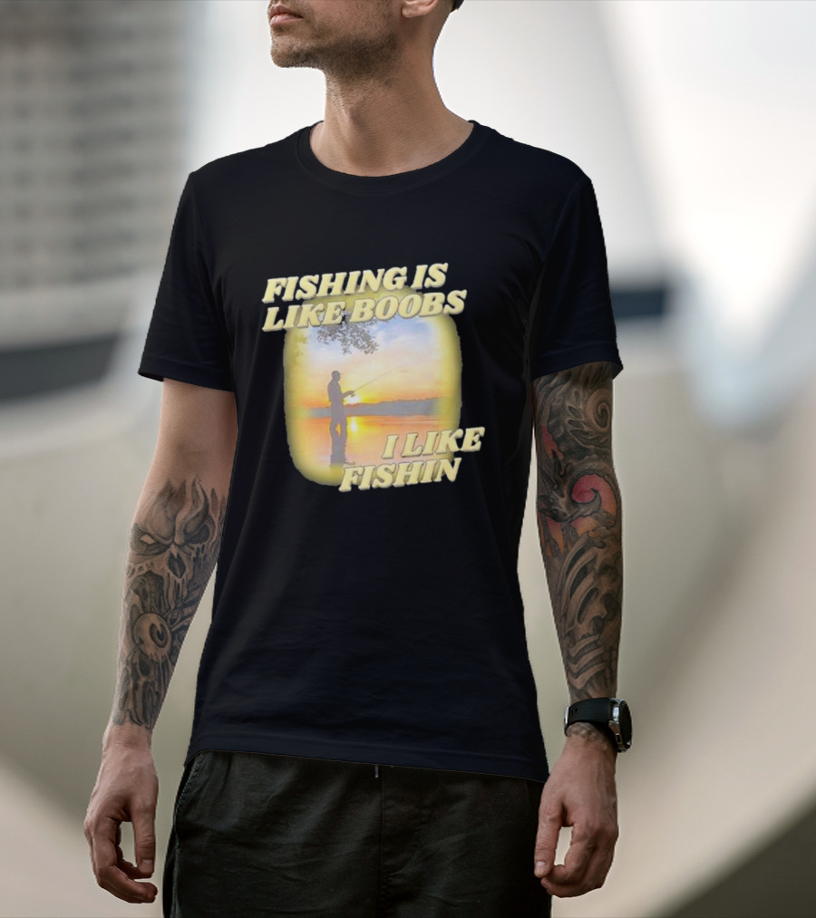 Fishing Is Like Boobs I Like Fishin Sunset T-Shirt