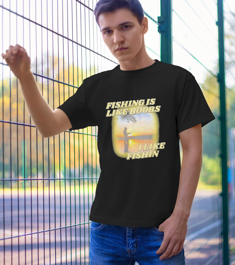 Fishing Is Like Boobs I Like Fishin Sunset T-Shirt