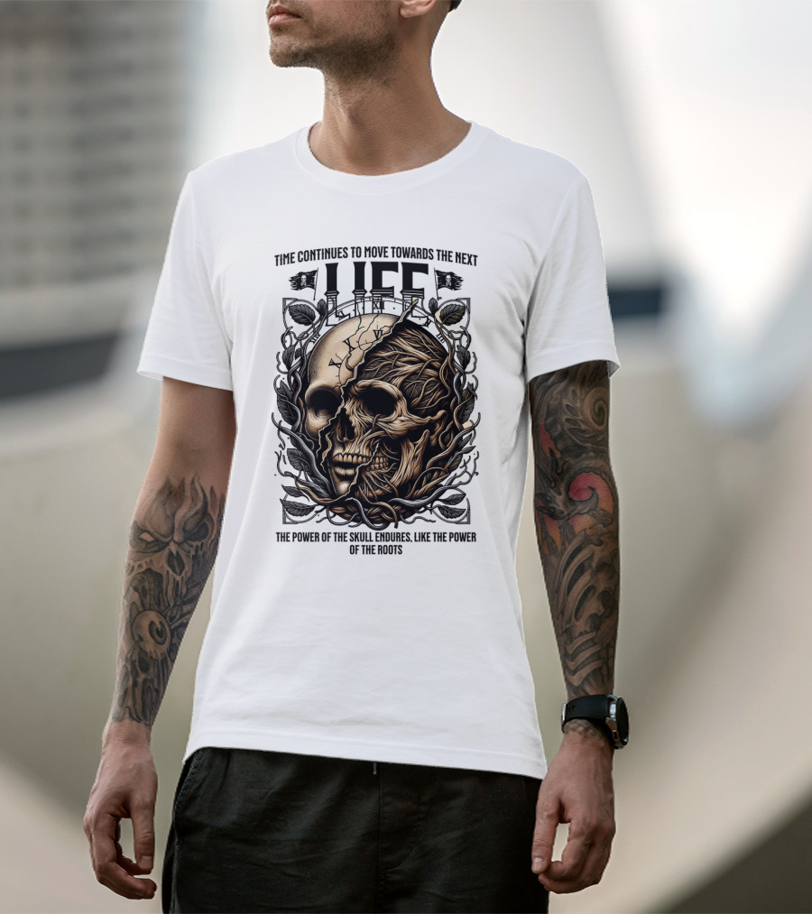 Time Continues To Move Towards The Next Life: The Power Of The Skull Endures Like The Power Of The Roots T-Shirt