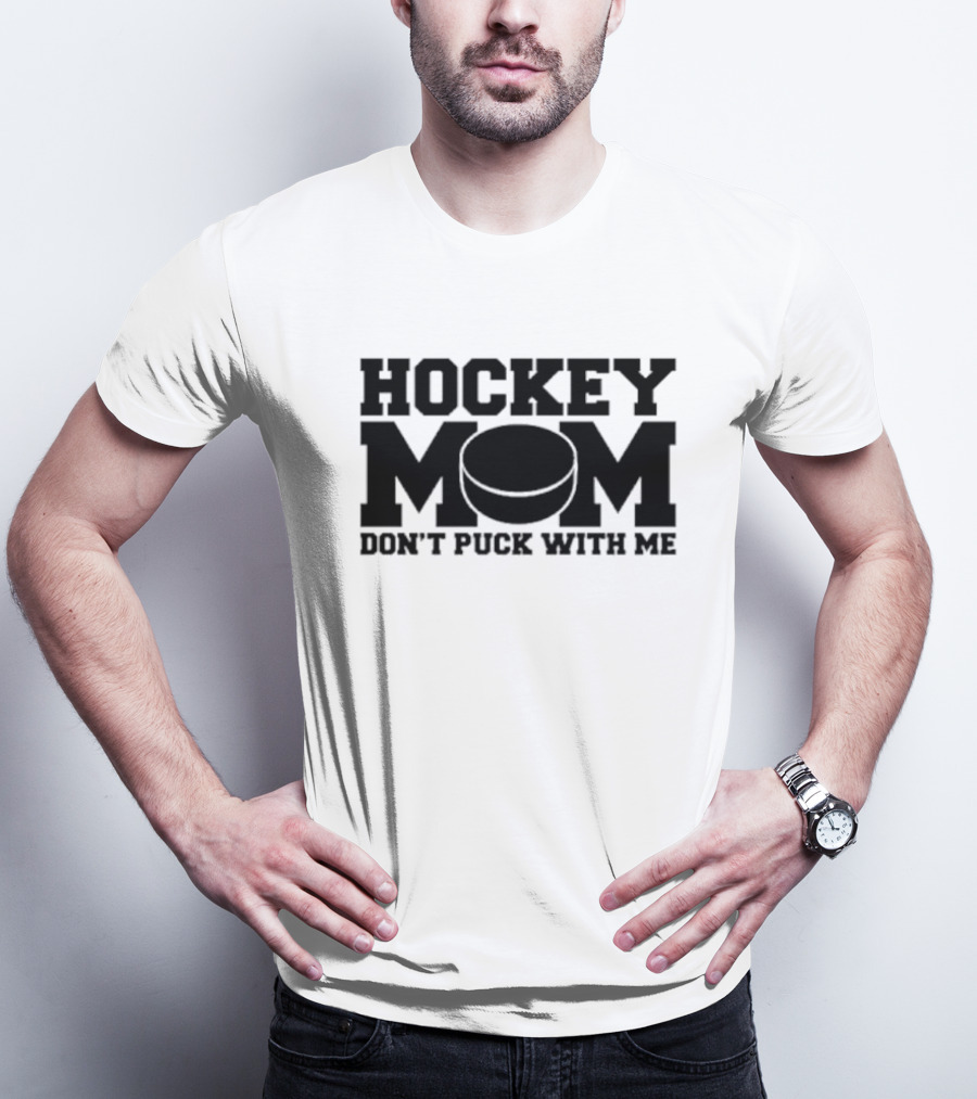 Hockey Mom Don’t Puck With Me Bold Statement With Puck T-Shirt