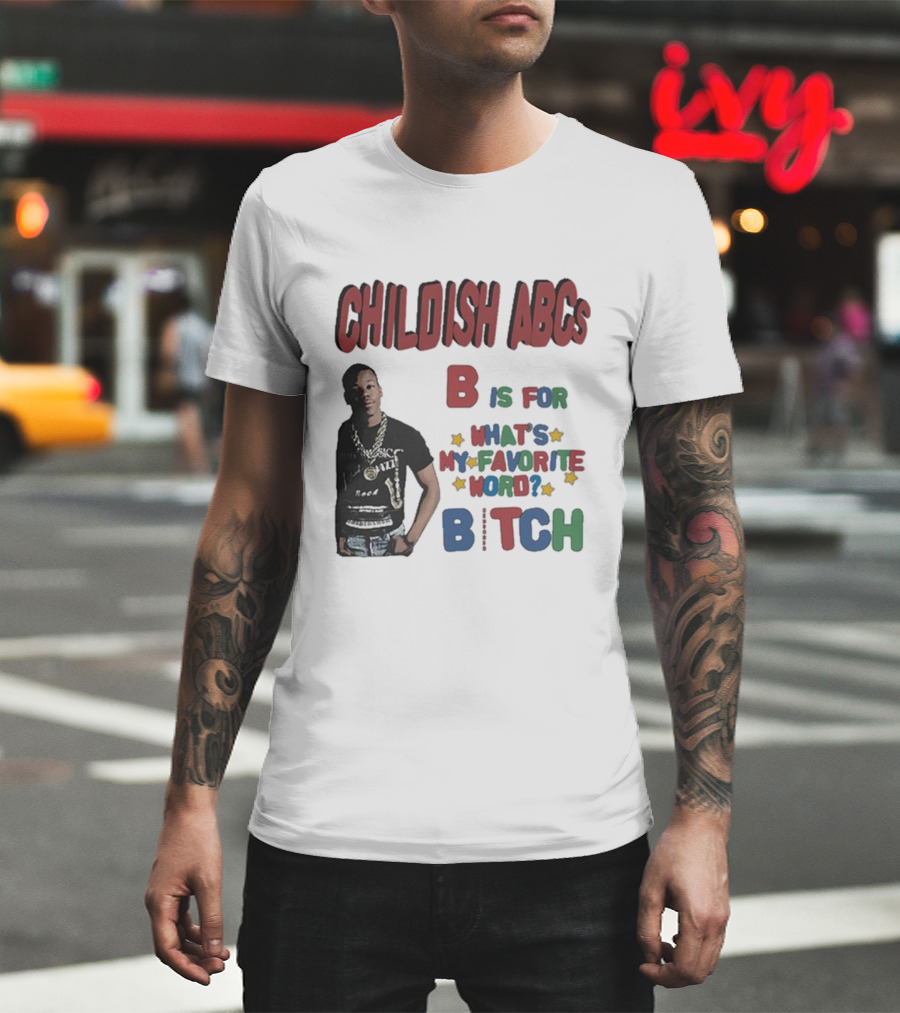 Childish ABCs B Is For What's My Favorite Word Bitch With Iconic Rapper T-Shirt