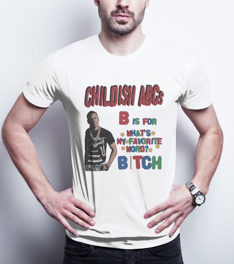 Childish ABCs B Is For What's My Favorite Word Bitch With Iconic Rapper T-Shirt