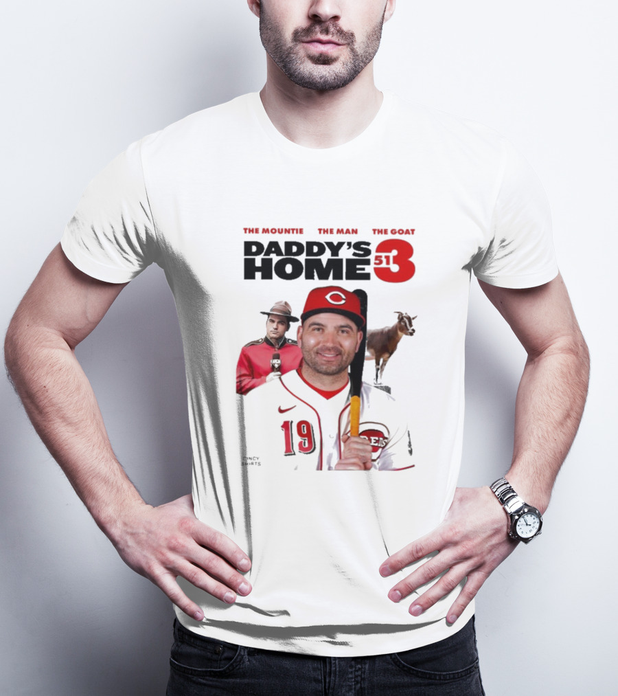 DADDY'S HOME 513 THE MOUNTIE THE MAN THE GOAT CINCY SHIRTS 19 T-Shirt