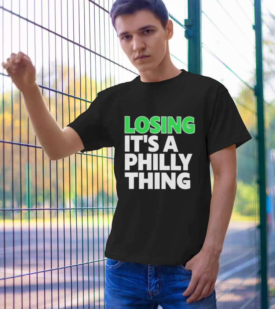 Losing It's A Philly Thing Philadelphia Sports Culture T-Shirt
