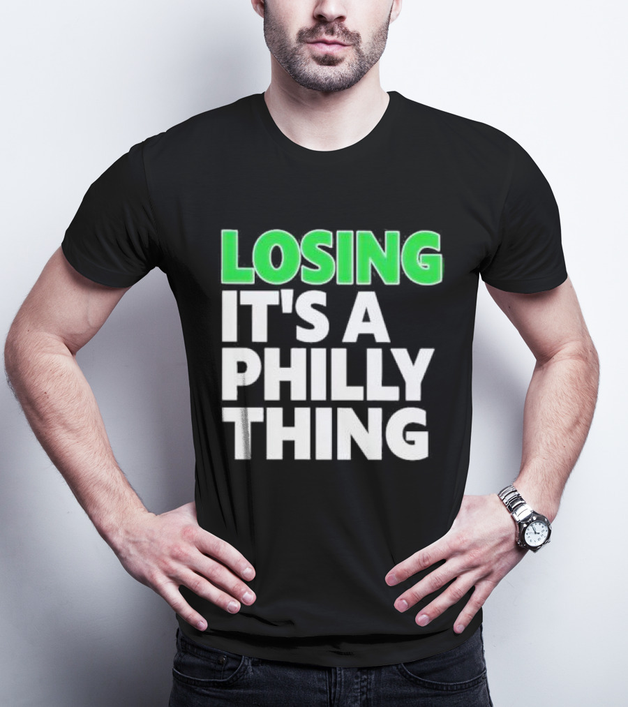 Losing It's A Philly Thing Philadelphia Sports Culture T-Shirt