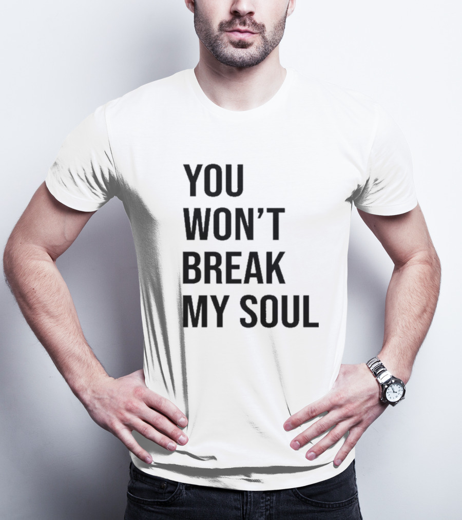 You Won’t Break My Soul T-Shirt