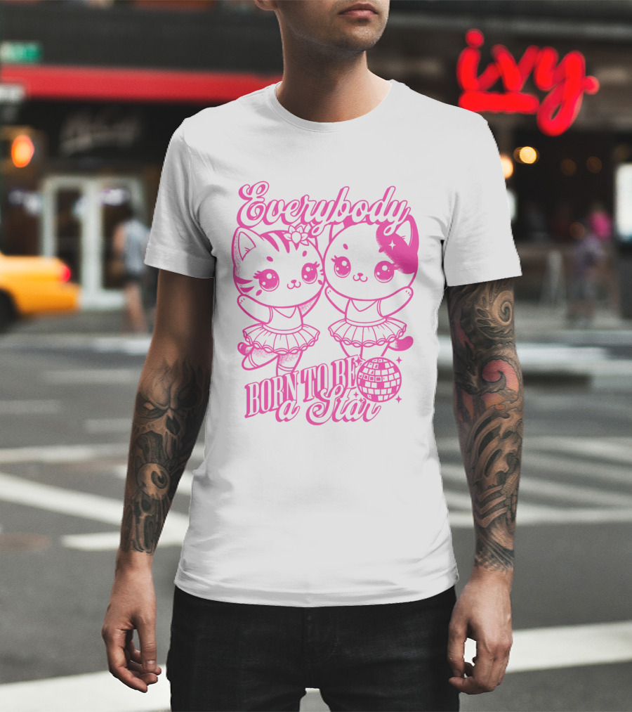 Everybody Born To Be A Star Ballerina Cats T-Shirt
